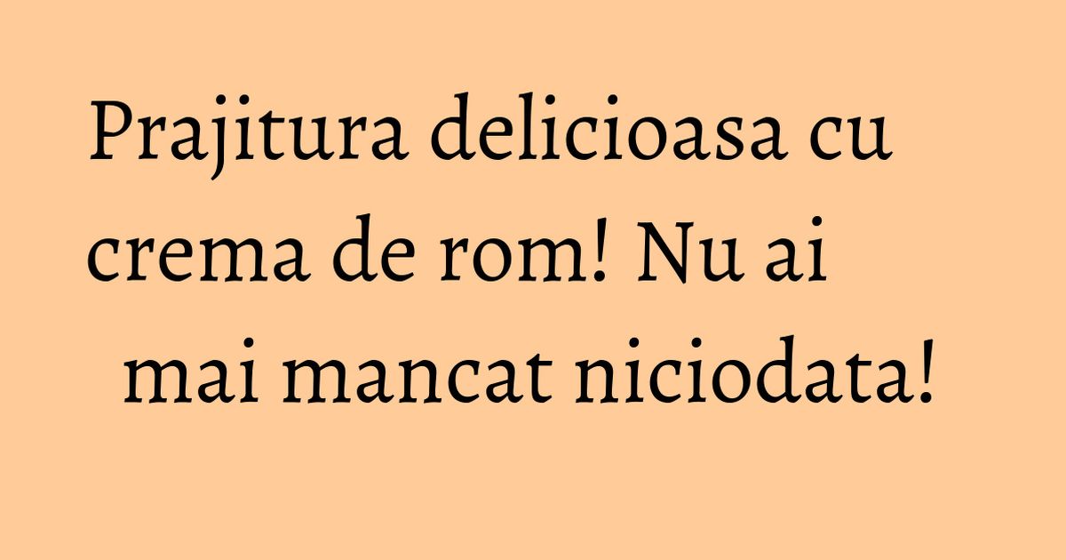 Prajitura delicioasa cu crema de rom! Nu ai mai mancat niciodata! - KFetele