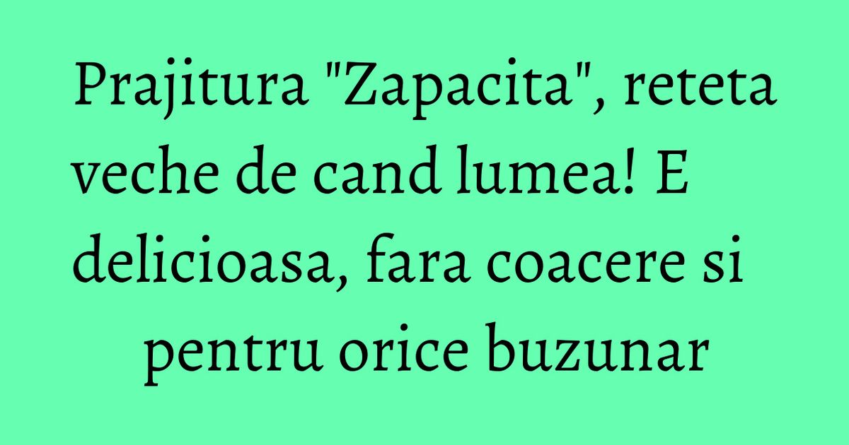Prajitura "Zapacita", reteta veche de cand lumea! E delicioasa, fara ...