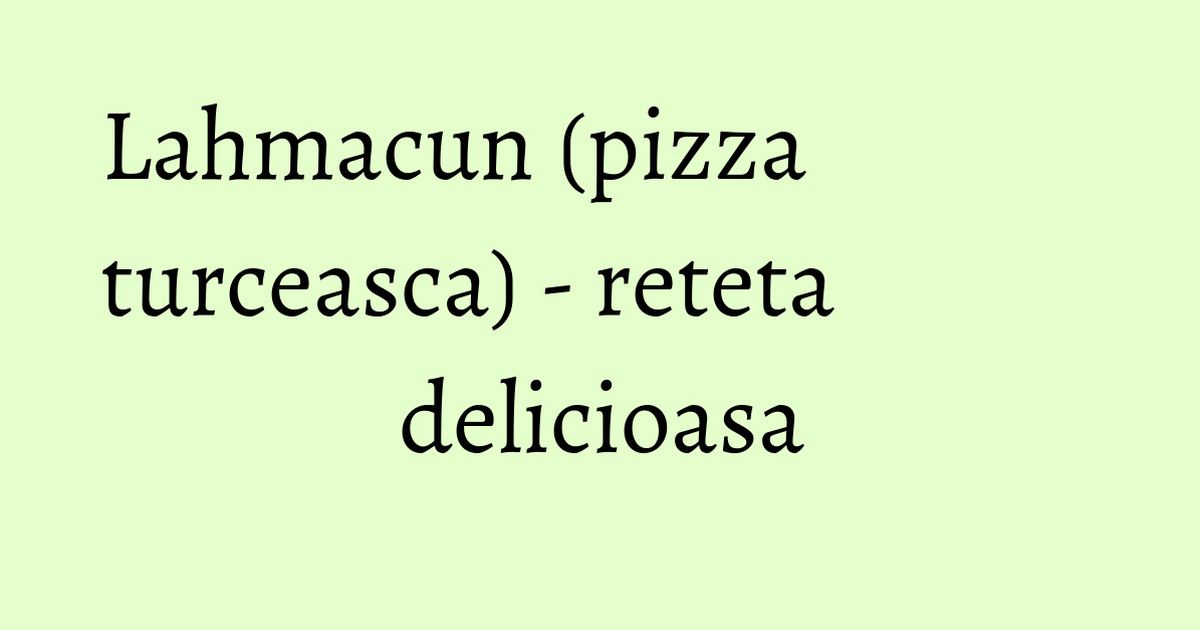 Lahmacun (pizza turceasca) - reteta delicioasa - KFetele