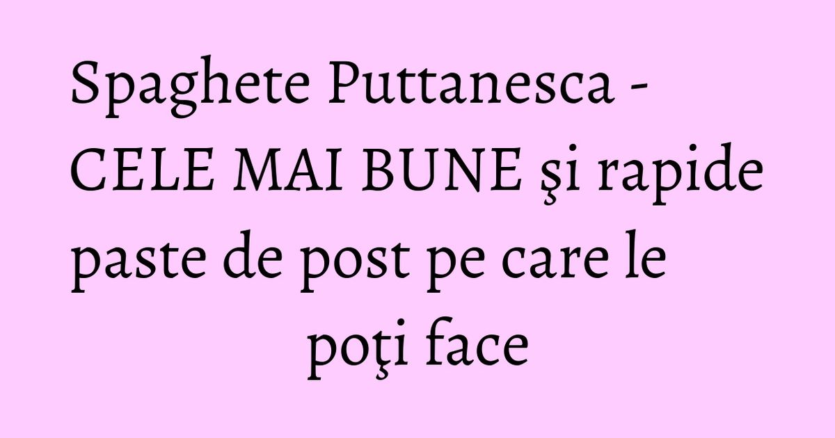 Spaghete Puttanesca - CELE MAI BUNE şi rapide paste de post pe care le ...