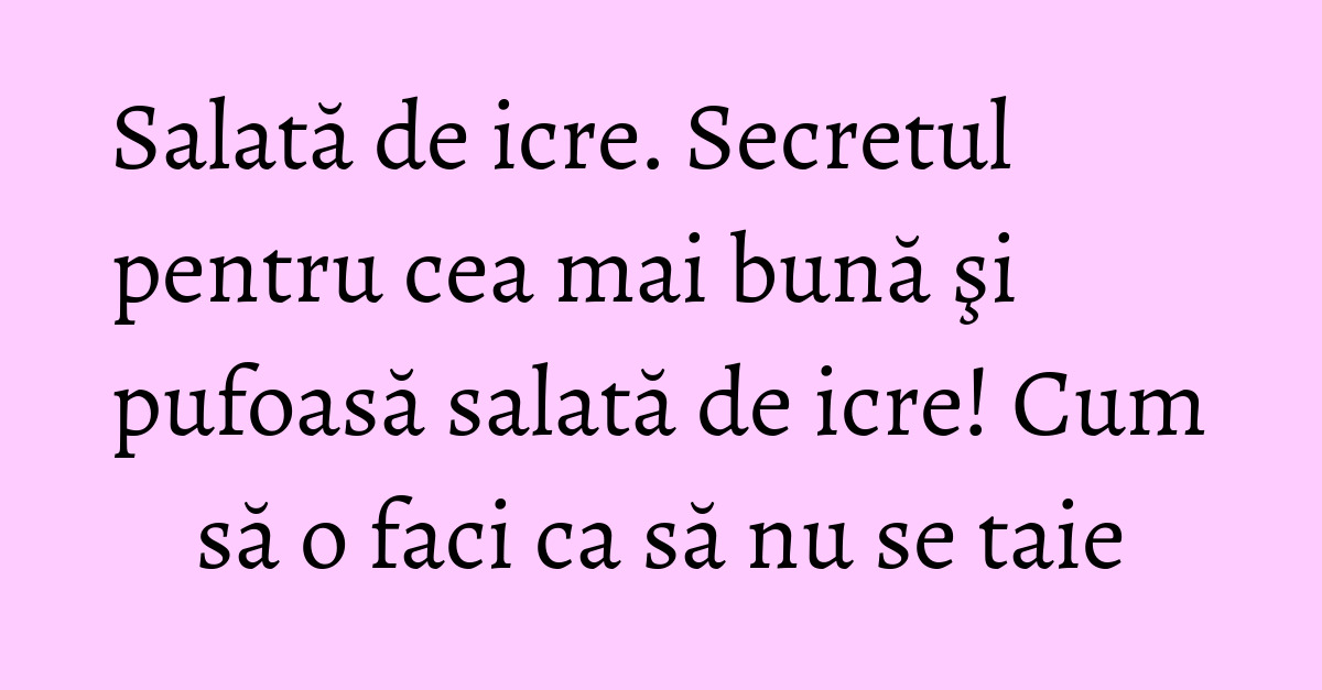 Salată de icre. Secretul pentru cea mai bună şi pufoasă salată de