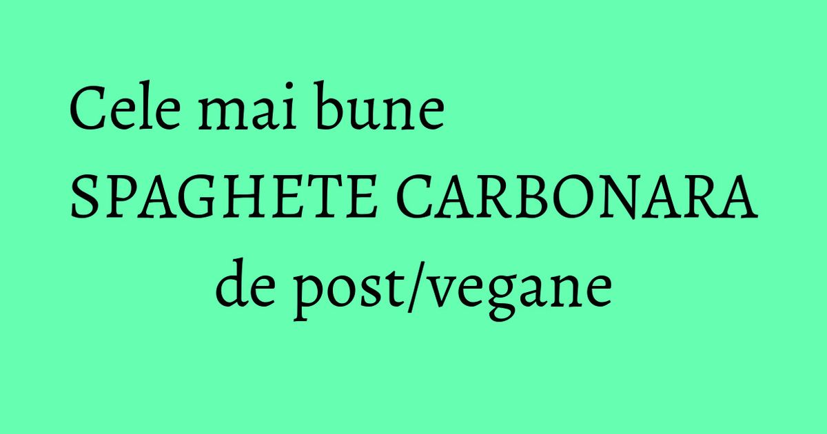 Cele mai bune SPAGHETE CARBONARA de post/vegane - KFetele