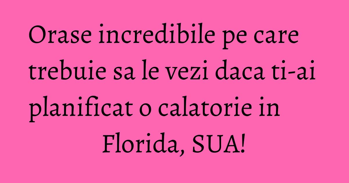 Orase incredibile pe care trebuie sa le vezi daca ti-ai planificat o ...