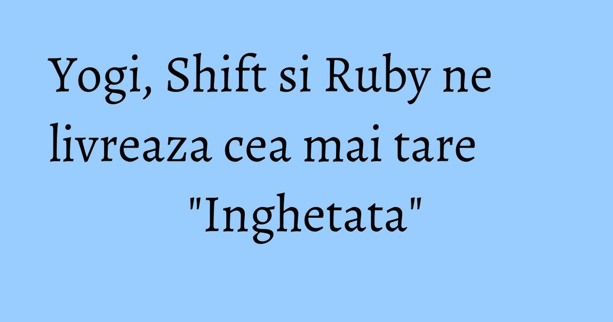 Yogi, Shift si Ruby ne livreaza cea mai tare "Inghetata" - KFetele