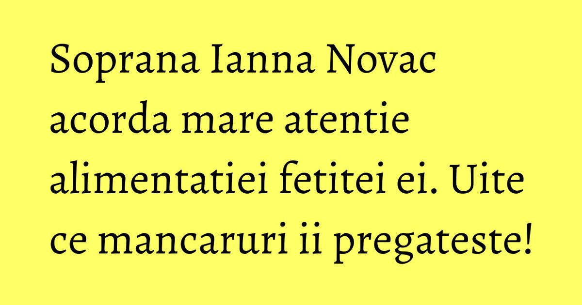 Soprana Ianna Novac acorda mare atentie alimentatiei fetitei ei. Uite ...