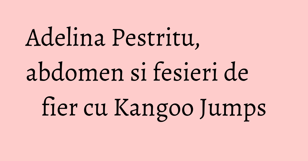 Adelina Pestritu, abdomen si fesieri de fier cu Kangoo Jumps - KFetele