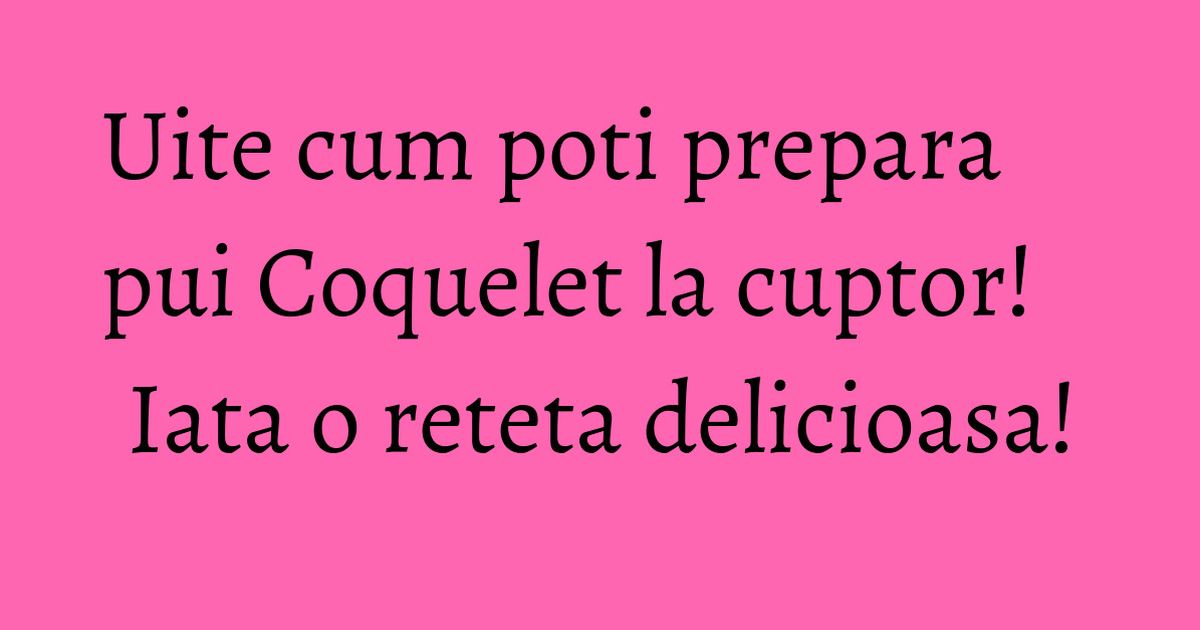 Uite cum poti prepara pui Coquelet la cuptor! Iata o reteta delicioasa ...