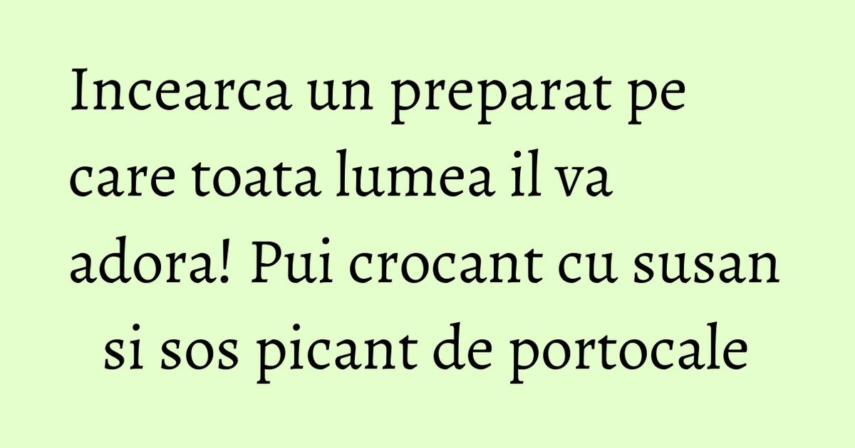 Incearca un preparat pe care toata lumea il va adora! Pui crocant cu ...