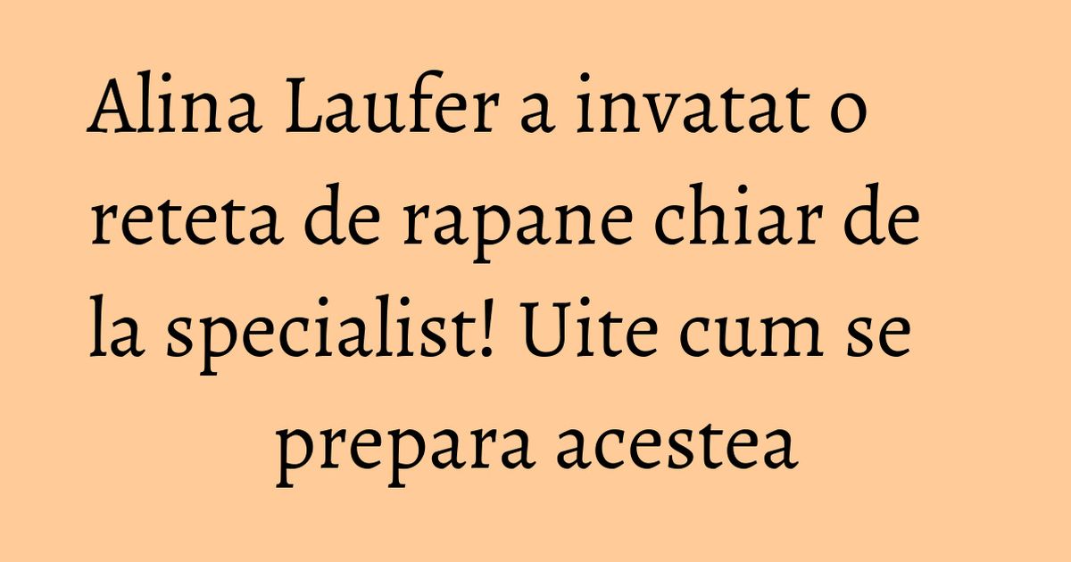 Alina Laufer a invatat o reteta de rapane chiar de la specialist! Uite ...