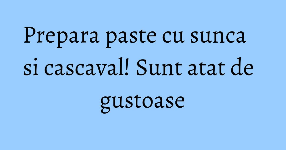 Prepara paste cu sunca si cascaval! Sunt atat de gustoase - KFetele