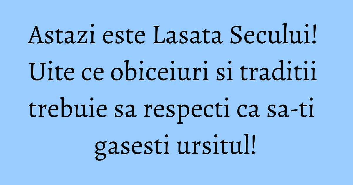 Astazi este Lasata Secului! Uite ce obiceiuri si traditii trebuie sa ...
