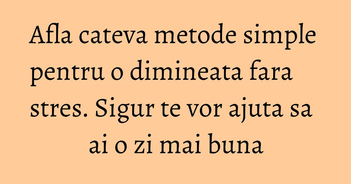 Afla cateva metode simple pentru o dimineata fara stres. Sigur te vor ...