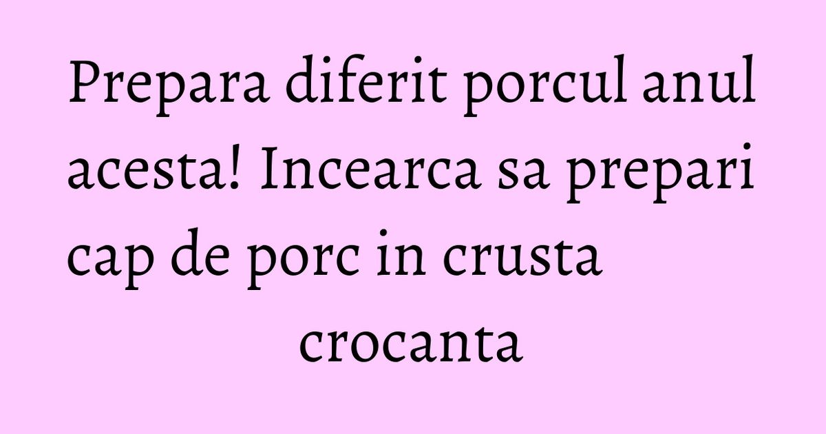 Prepara diferit porcul anul acesta! Incearca sa prepari cap de porc in ...