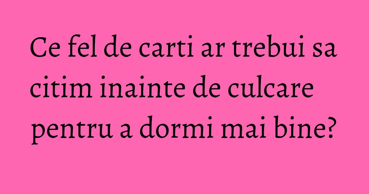 Ce fel de carti ar trebui sa citim inainte de culcare pentru a dormi ...