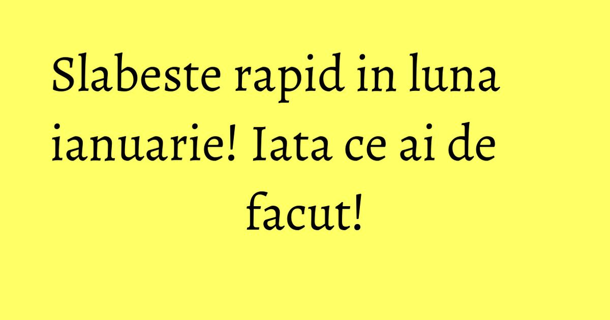 Slabeste rapid in luna ianuarie! Iata ce ai de facut! - KFetele
