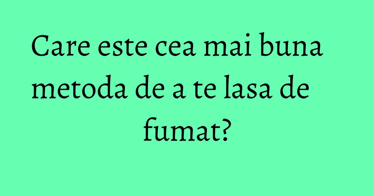 Care este cea mai buna metoda de a te lasa de fumat? - KFetele