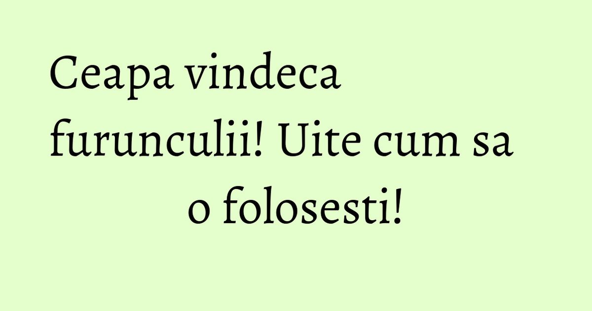 Ceapa vindeca furunculii! Uite cum sa o folosesti! - KFetele