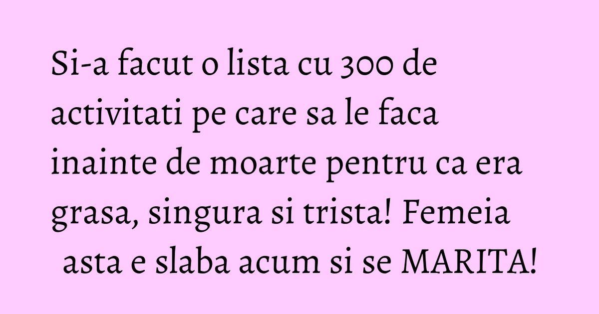 Si-a facut o lista cu 300 de activitati pe care sa le faca inainte de ...