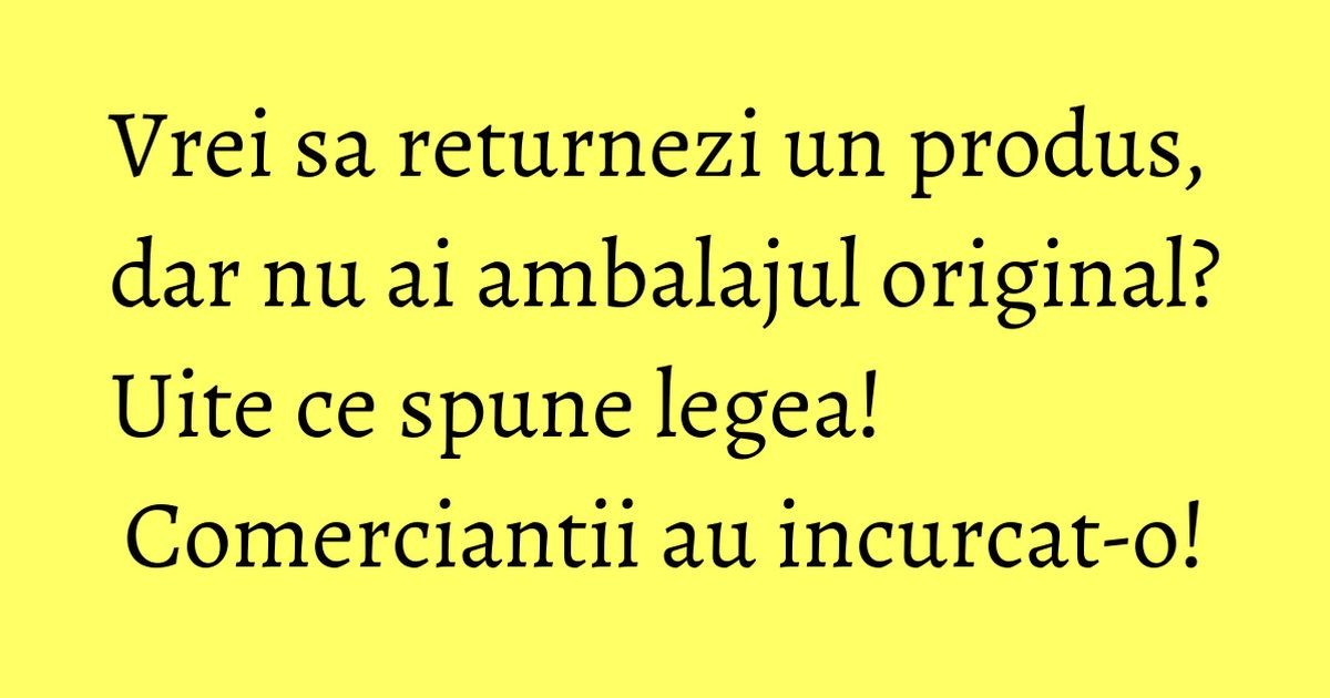 Vrei sa returnezi un produs, dar nu ai ambalajul original? Uite ce ...