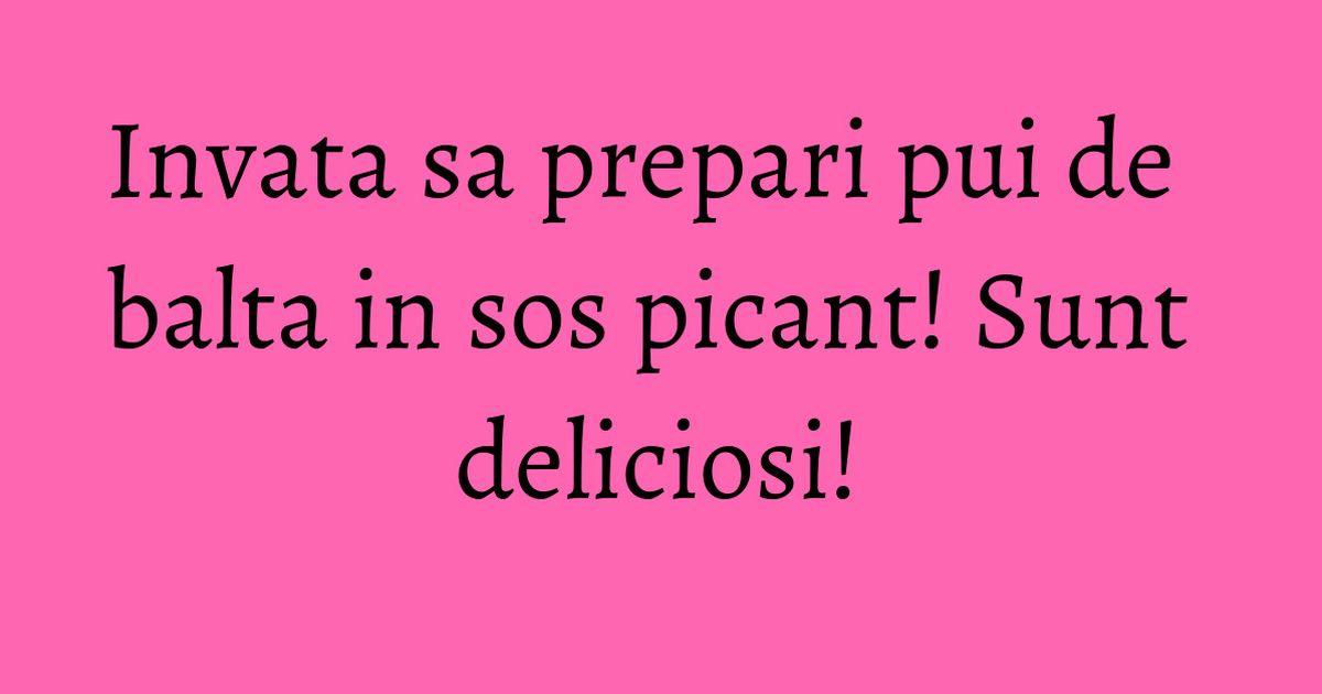Invata sa prepari pui de balta in sos picant! Sunt deliciosi! - KFetele