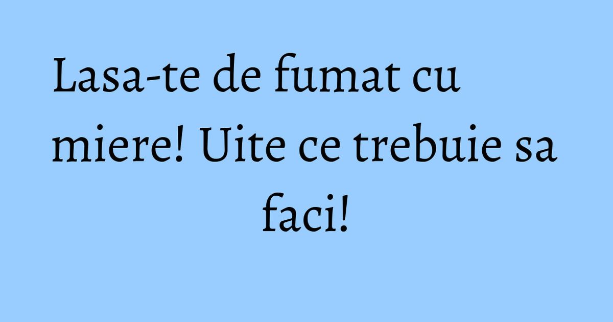 Lasa-te de fumat cu miere! Uite ce trebuie sa faci! - KFetele