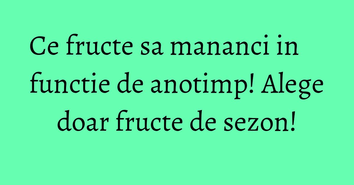 Ce fructe sa mananci in functie de anotimp! Alege doar fructe de sezon ...