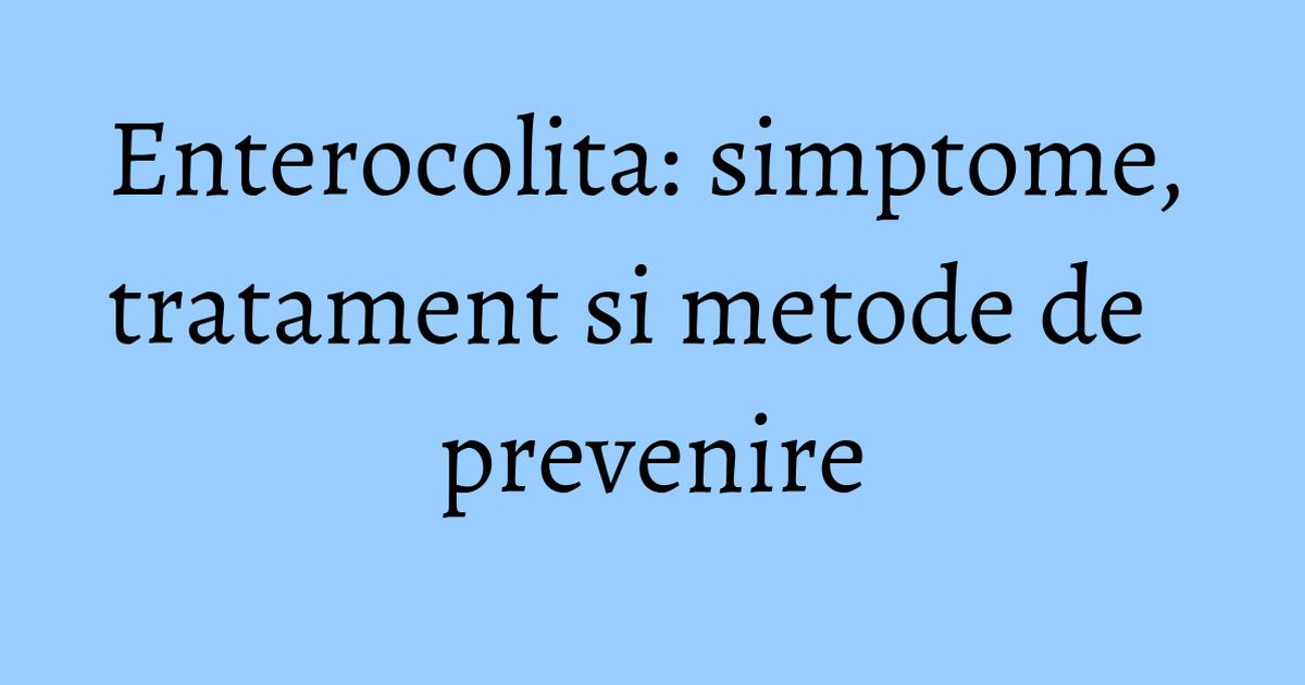 Enterocolita: simptome, tratament si metode de prevenire - KFetele