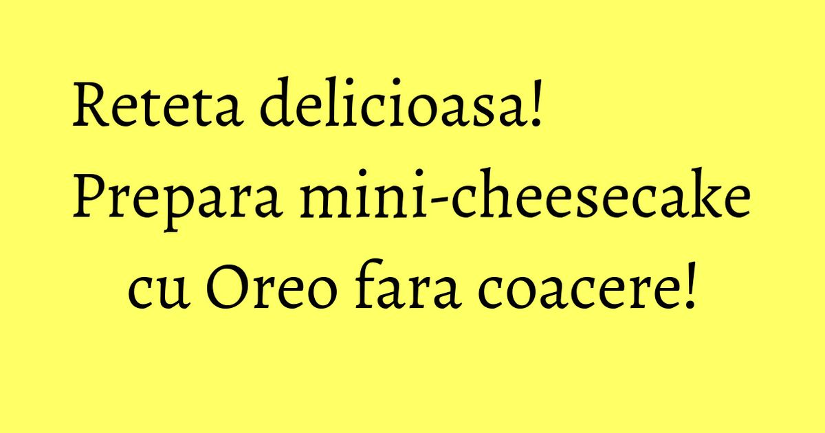 Reteta delicioasa! Prepara mini-cheesecake cu Oreo fara coacere! - KFetele