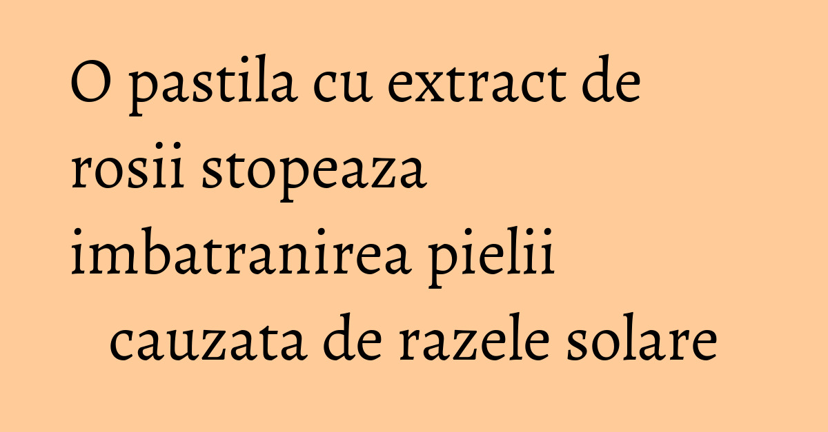 O pastila cu extract de rosii stopeaza imbatranirea pielii cauzata de