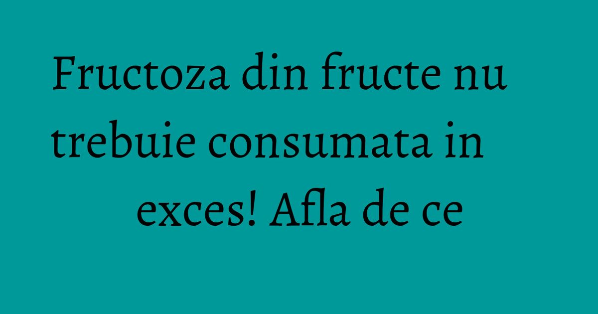 Fructoza din fructe nu trebuie consumata in exces! Afla de ce - KFetele