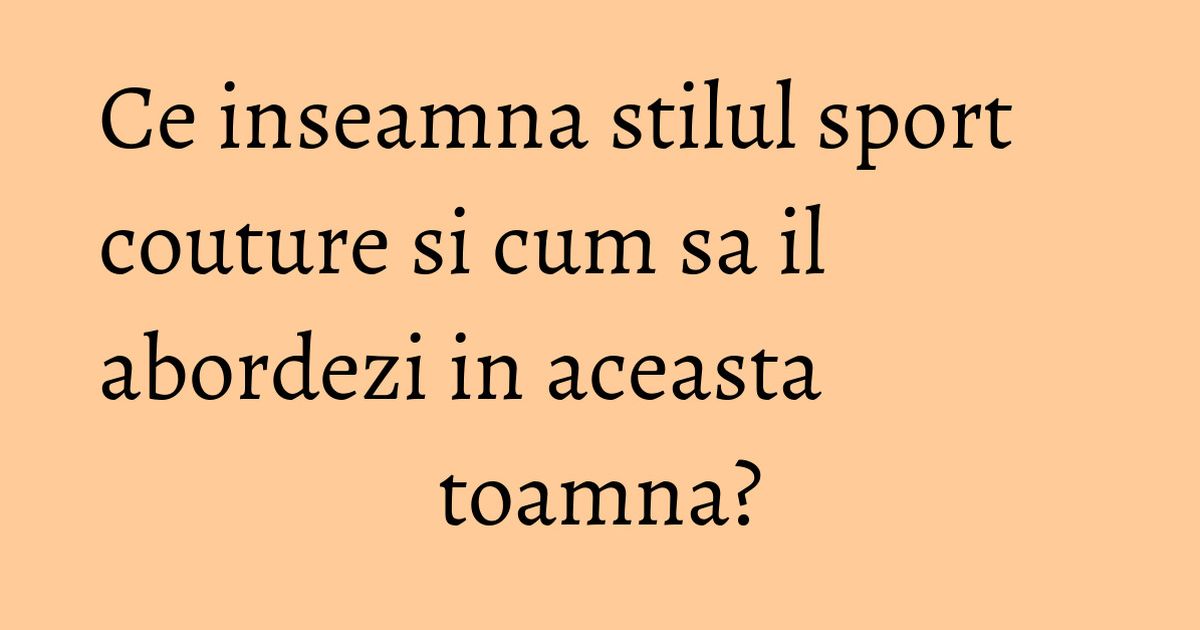 Ce inseamna stilul sport couture si cum sa il abordezi in aceasta ...