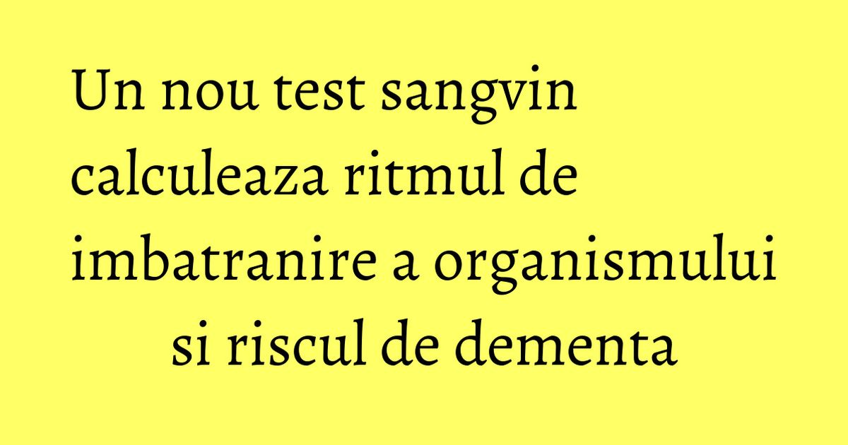 Un nou test sangvin calculeaza ritmul de imbatranire a organismului si ...