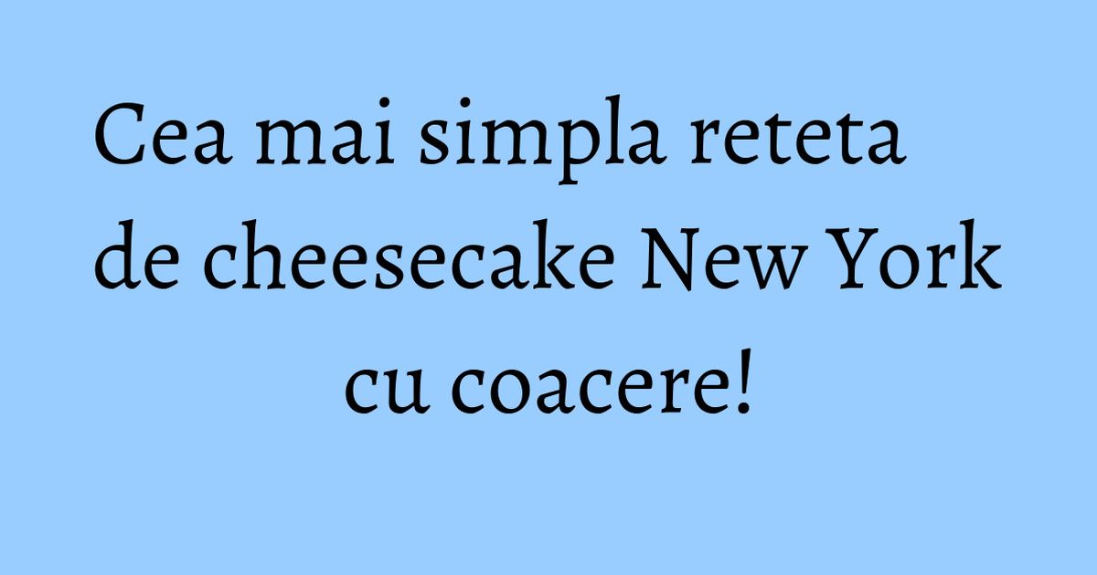 Cea mai simpla reteta de cheesecake New York cu coacere! - KFetele