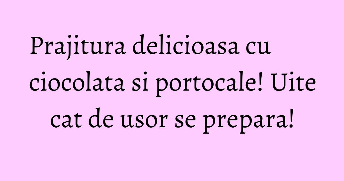 Prajitura delicioasa cu ciocolata si portocale! Uite cat de usor se ...