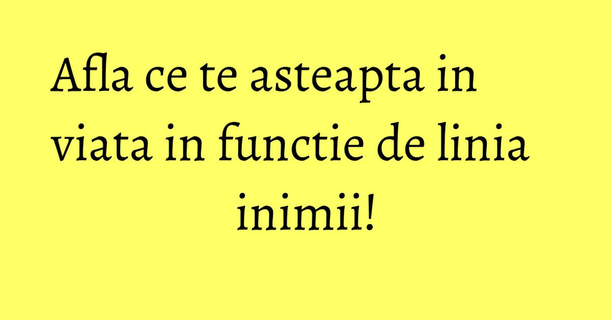 Afla ce te asteapta in viata in functie de linia inimii! - KFetele