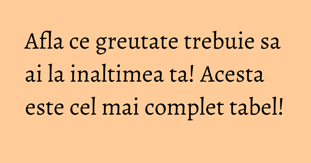 Afla ce greutate trebuie sa ai la inaltimea ta! Acesta este cel mai ...
