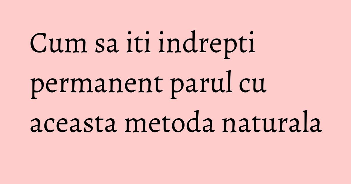 Cum sa iti indrepti permanent parul cu aceasta metoda naturala - KFetele