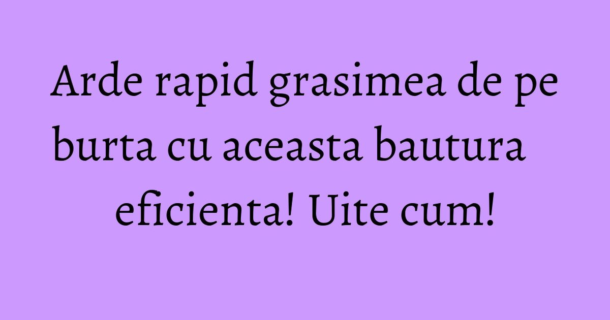 Arde rapid grasimea de pe burta cu aceasta bautura eficienta! Uite cum ...