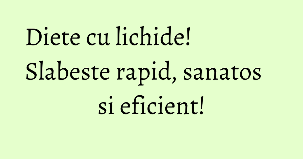Diete cu lichide! Slabeste rapid, sanatos si eficient! - KFetele