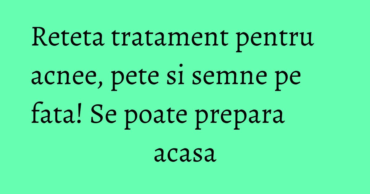 Reteta tratament pentru acnee, pete si semne pe fata! Se poate prepara ...