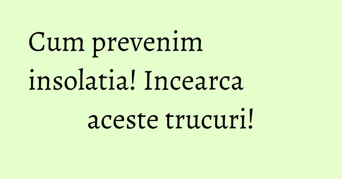 Cum prevenim insolatia! Incearca aceste trucuri! - KFetele