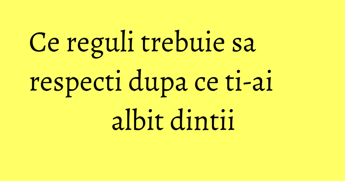 Ce reguli trebuie sa respecti dupa ce ti-ai albit dintii - KFetele