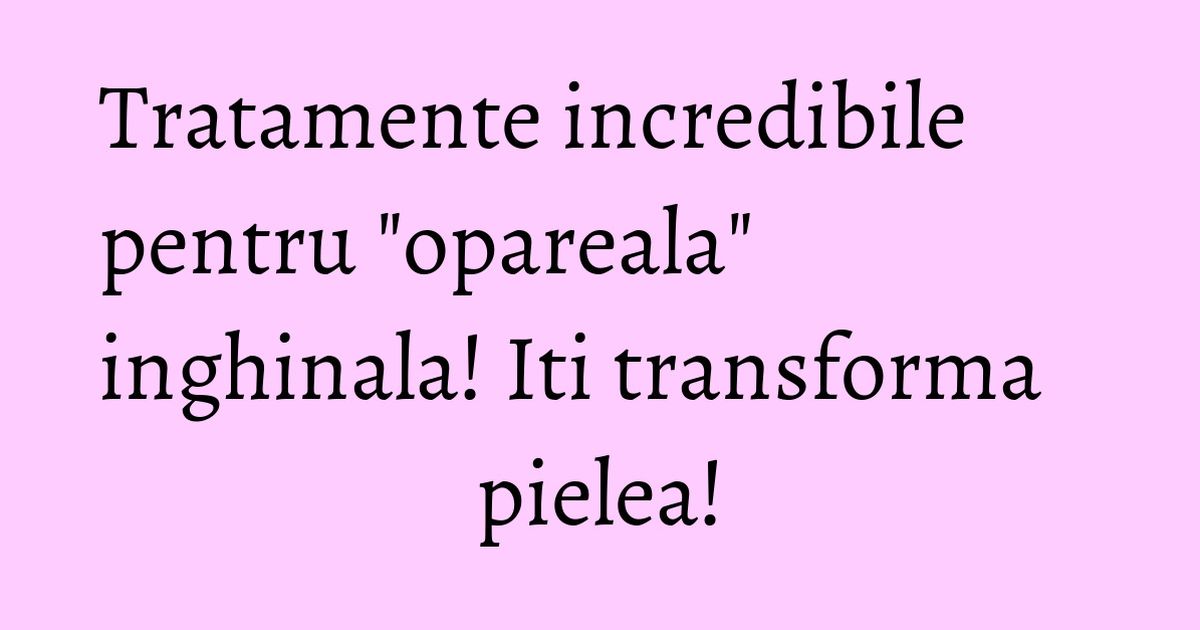 Tratamente incredibile pentru "opareala" inghinala! Iti transforma ...