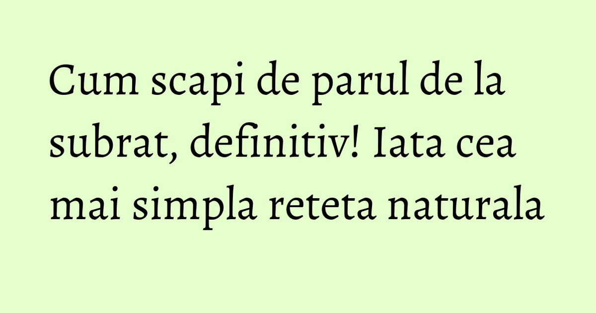 Cum scapi de parul de la subrat, definitiv! Iata cea mai simpla reteta ...
