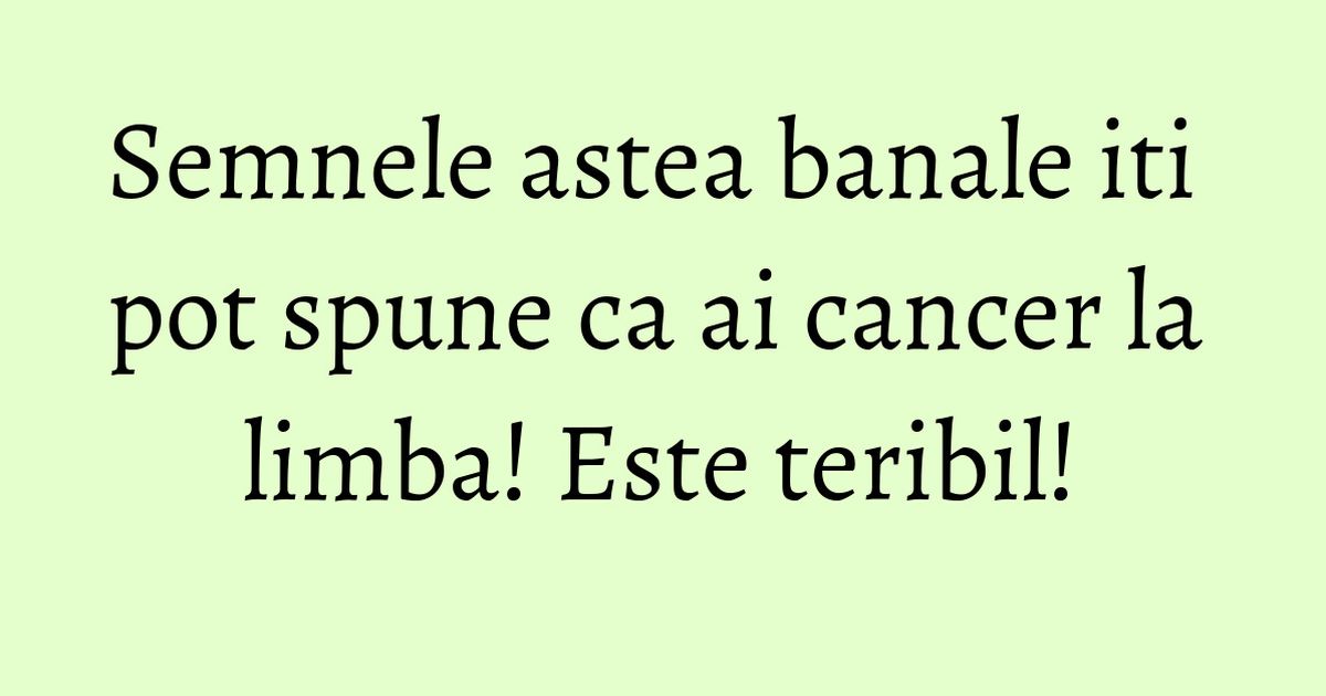 Semnele astea banale iti pot spune ca ai cancer la limba! Este teribil ...