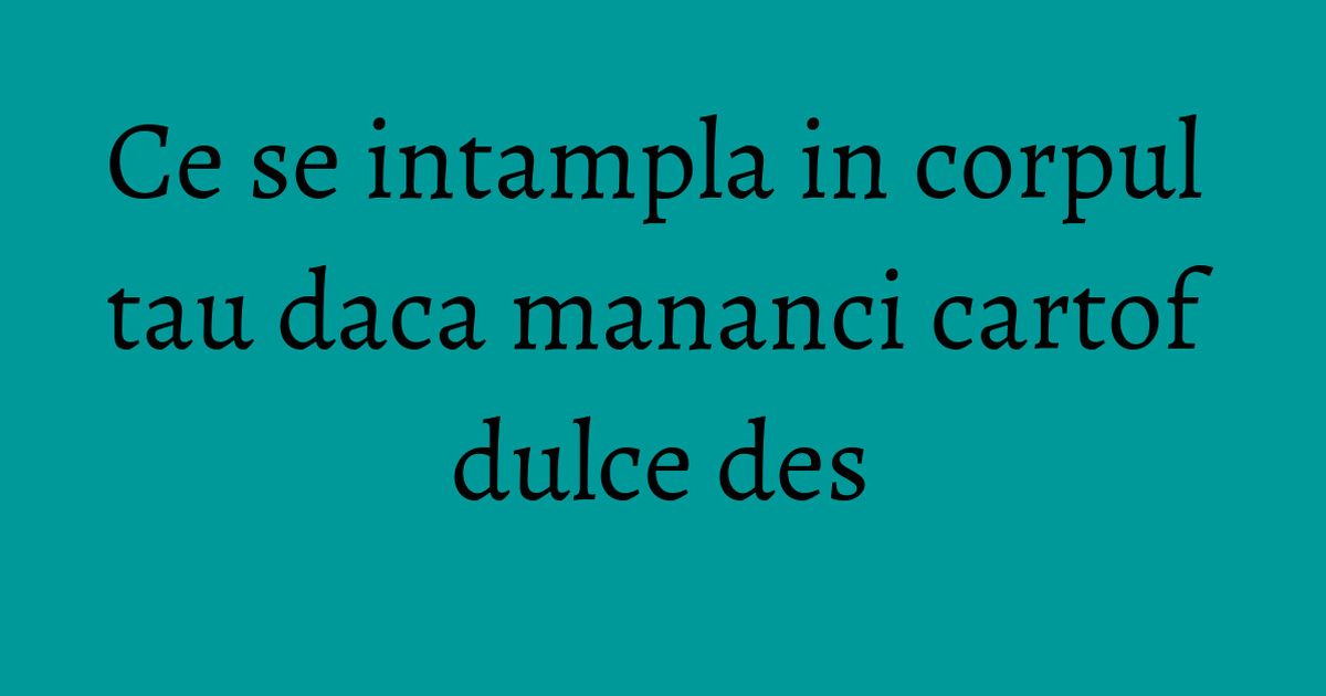 Ce se intampla in corpul tau daca mananci cartof dulce des - KFetele
