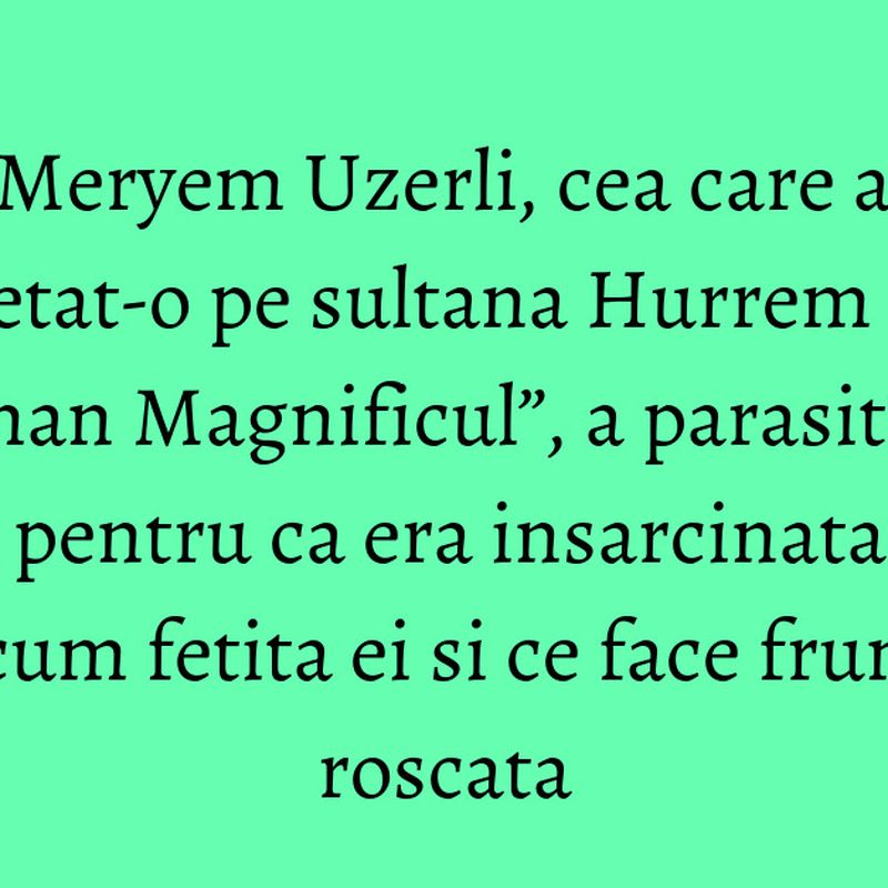 Actrita Meryem Uzerli, cea care a interpretat-o pe sultana Hurrem in ...