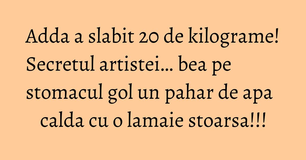 Adda a slabit 20 de kilograme! Secretul artistei… bea pe stomacul gol ...