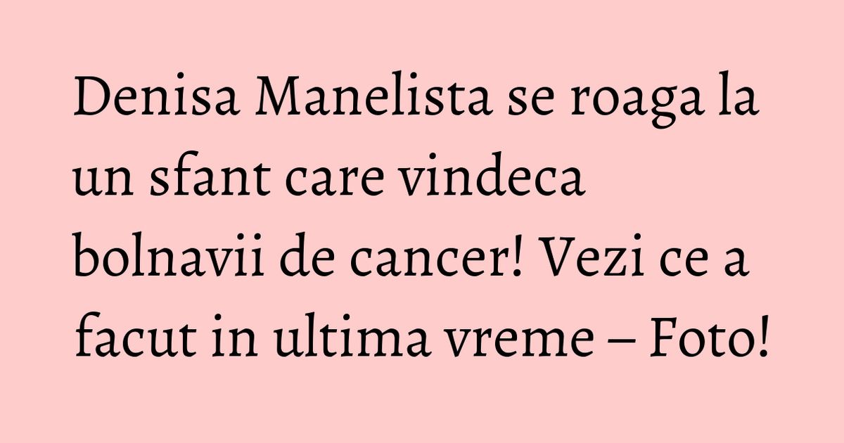 Denisa Manelista devenise si mai credincioasa in ultima vreme! Vezi cum ...