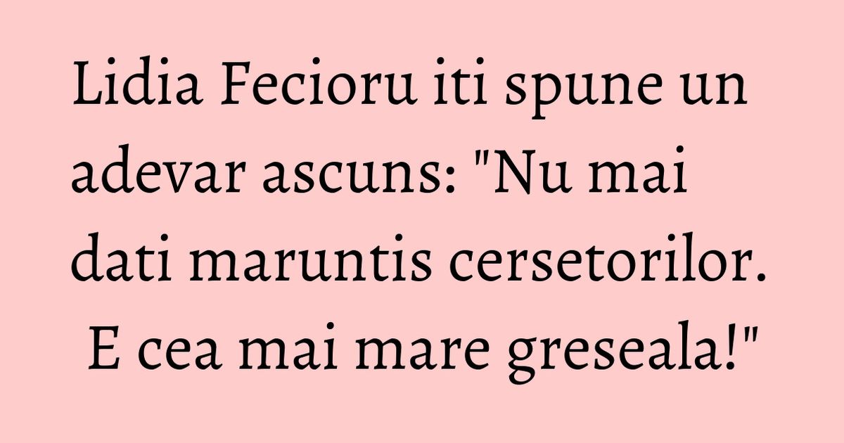 Lidia Fecioru iti spune un adevar ascuns: "Nu mai dati maruntis ...